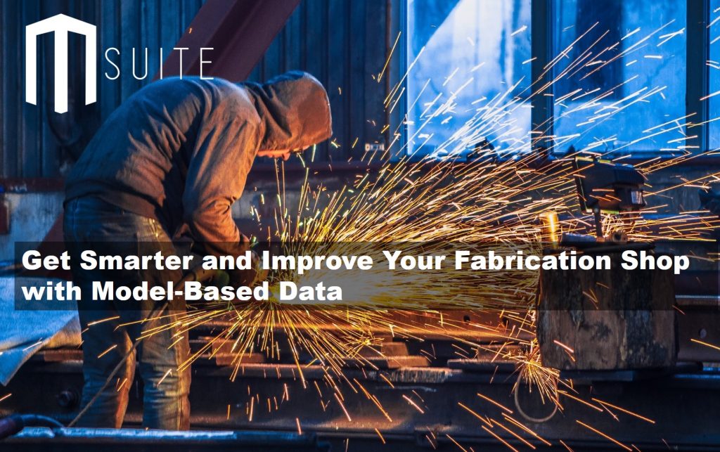 Get Smarter - Improve Your Fabrication Shop with Model-Based Data - MSUITE
