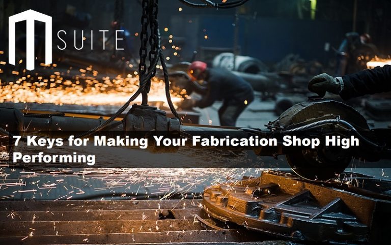 7 Keys for Making Your Fabrication Shop High Performing - MSUITE