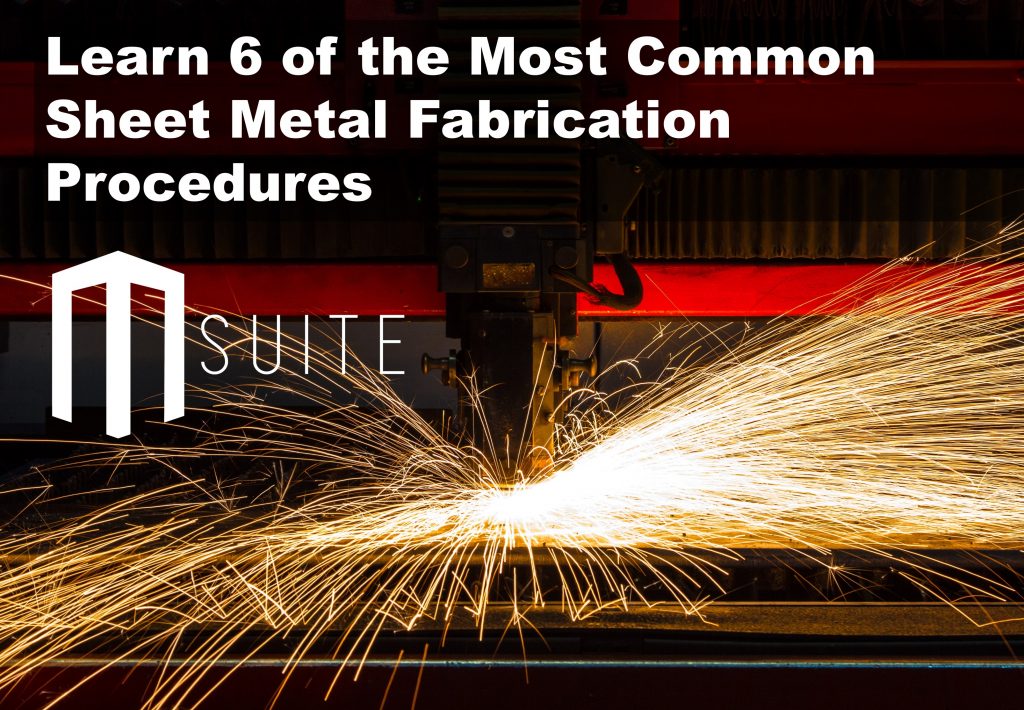 Learn 6 of the Most Common Sheet Metal Fabrication Procedures - MSUITE