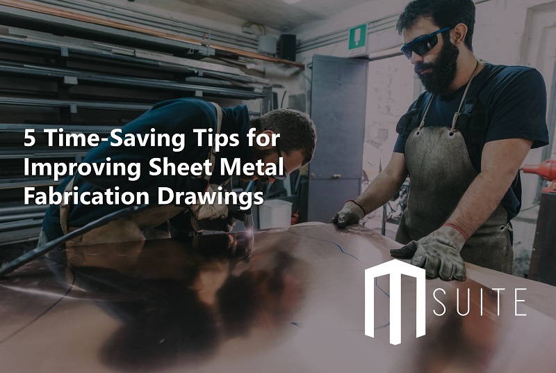 5 Time-Saving Tips for improving Sheet Metal Fabrication Drawings - MSUITE