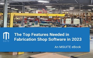 Top Features Needed in Fabrication Shop Software - MSUITE